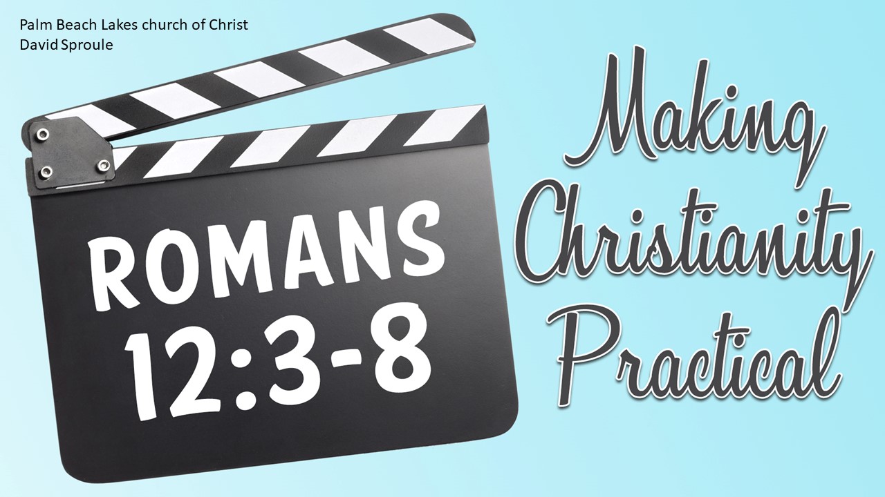 Romans 12 3 8 Part 1 Palm Beach Lakes Church Of Christ Romans 12 3 8 Part 1 Palm Beach Lakes Church Of Christ