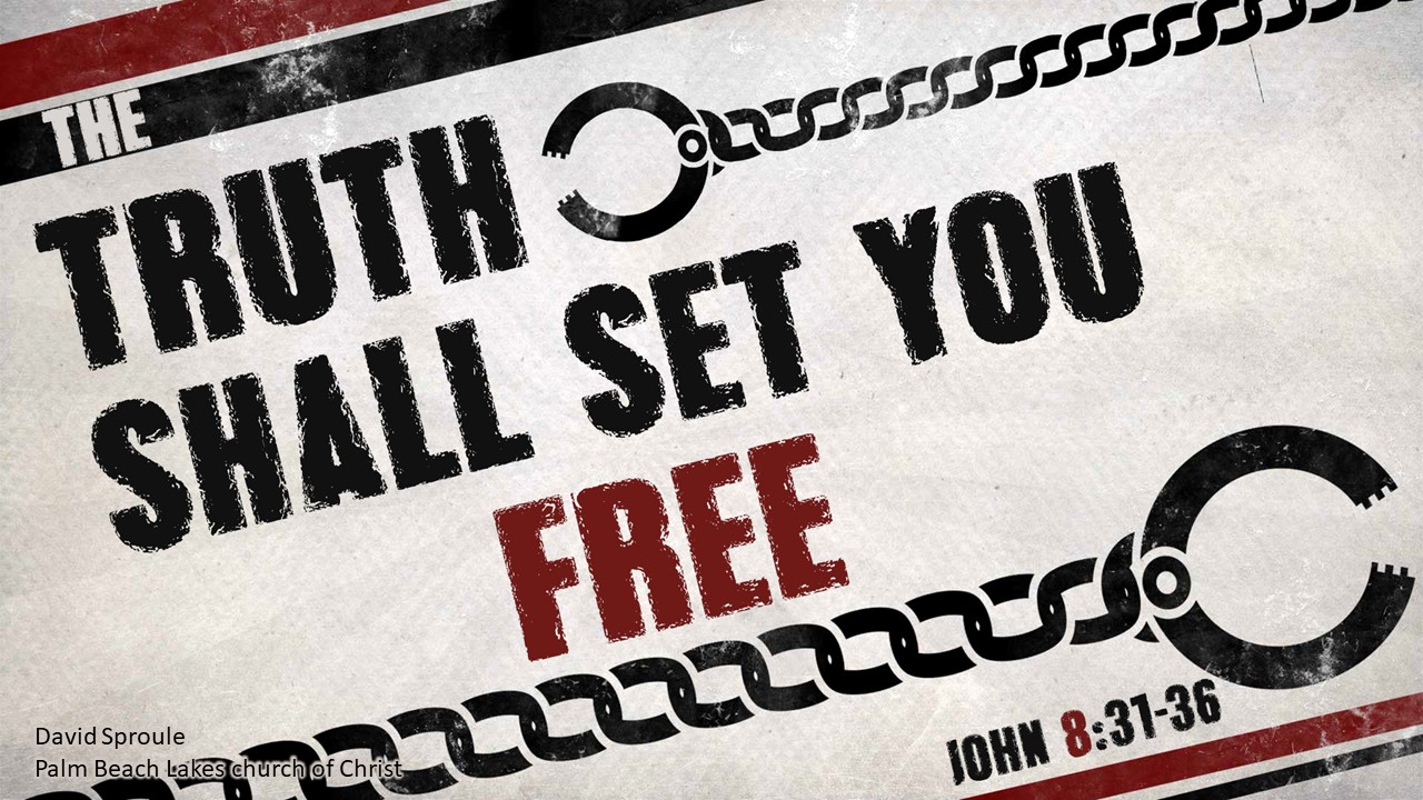 The Truth Shall Set You Free | Palm Beach Lakes church of Christ