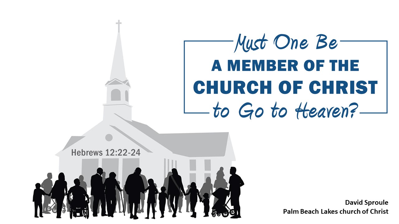 Must One Be a Member of the Church of Christ to Go to Heaven? | Palm ...