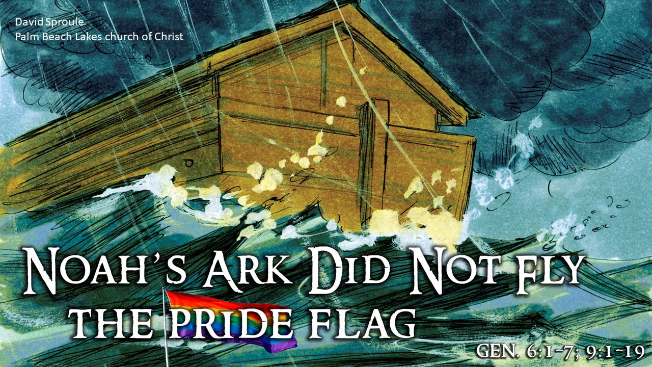 Noah's Ark Did Not Fly the "Pride Flag" | Palm Beach Lakes church of Christ