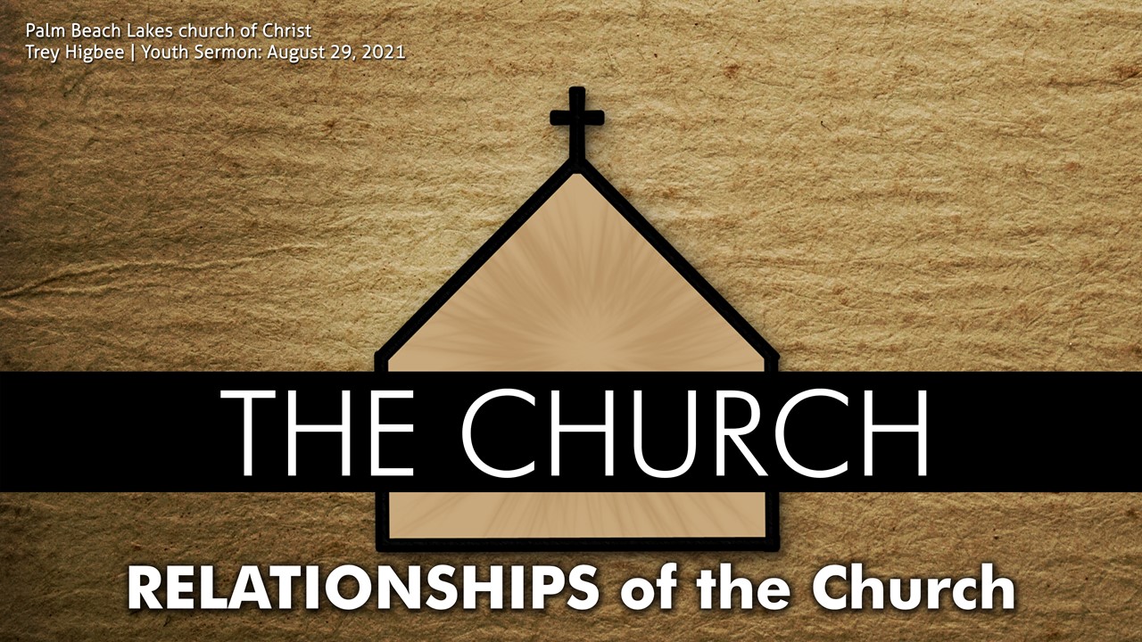 The Church: RELATIONSHIPS of the Church | Palm Beach Lakes church of Christ