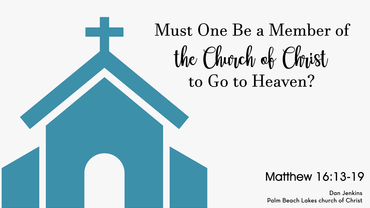Must One Be a Member of the Church of Christ to Go to Heaven? - Palm ...
