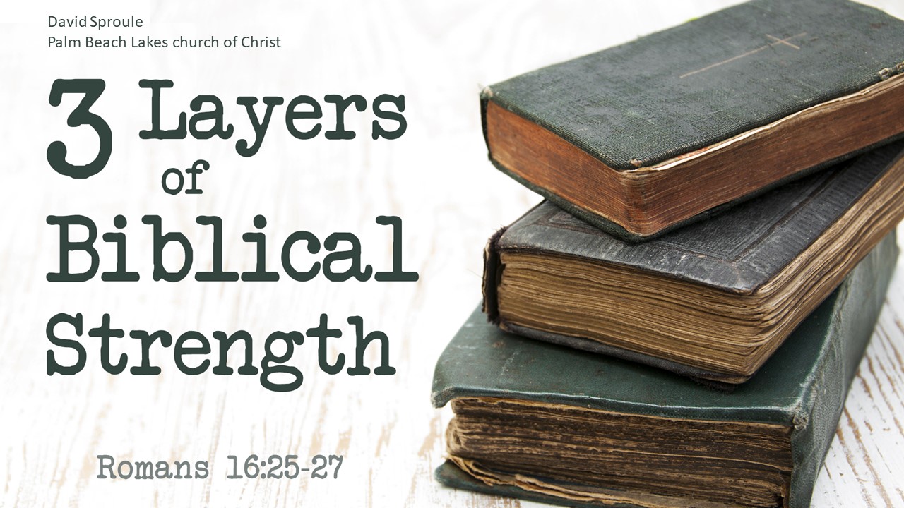 3 Layers of Biblical Strength | Palm Beach Lakes church of Christ