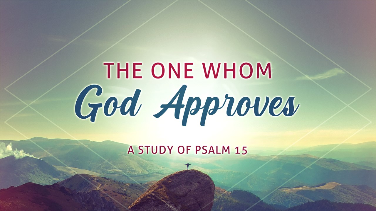 The One Whom God Approves: A Study of Psalm 15 | Palm Beach Lakes ...
