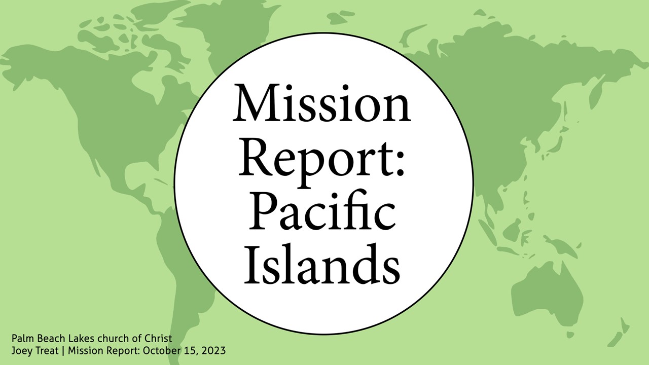 Pacific Islands Mission Report | Palm Beach Lakes church of Christ