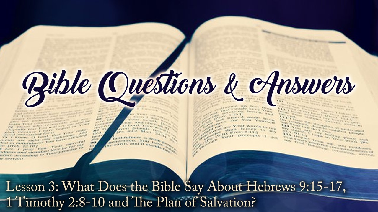 What Does the Bible Say About Hebrews 9:15-17, 1 Timothy 2:8-10 and the ...