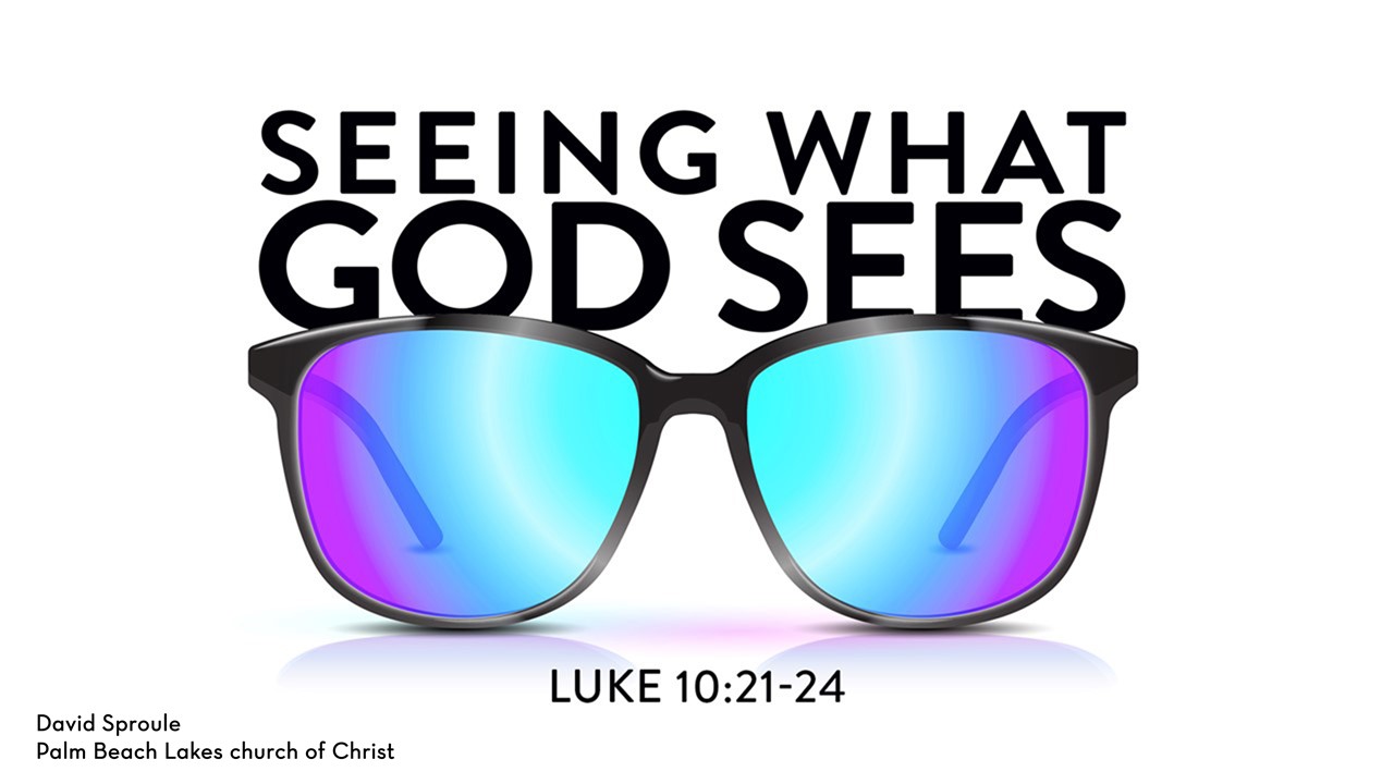 Seeing What God Sees | Palm Beach Lakes church of Christ