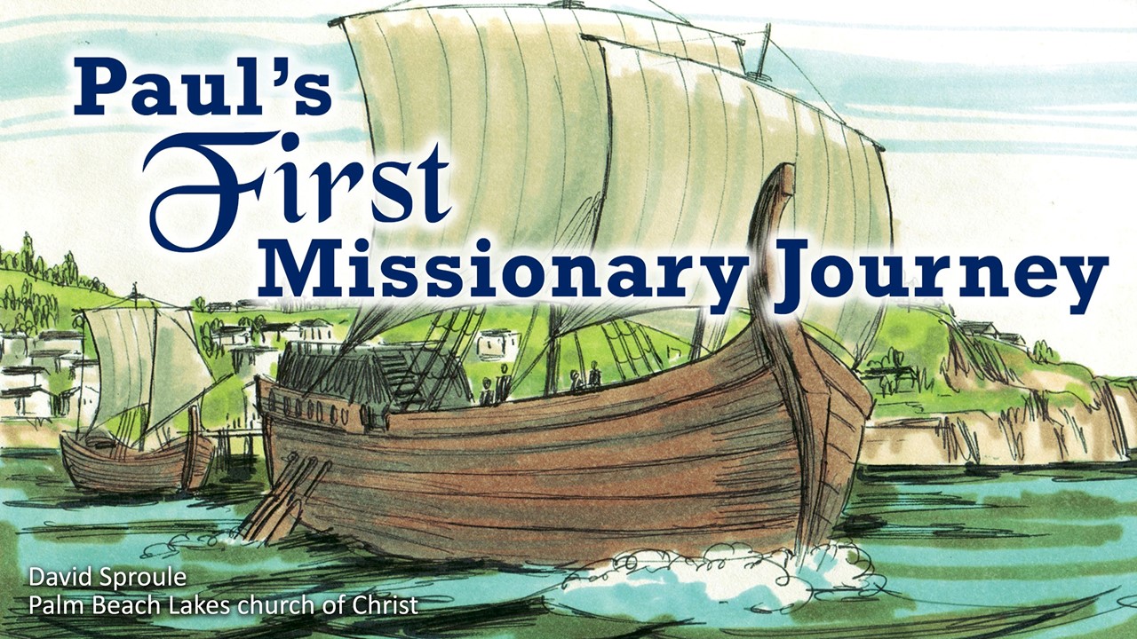 Paul's First Missionary Journey | Palm Beach Lakes church of Christ